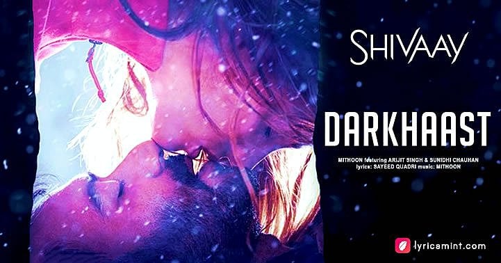 Darkhaast Lyrics - Shivaay | Arijit Singh, Sunidhi Chauhan